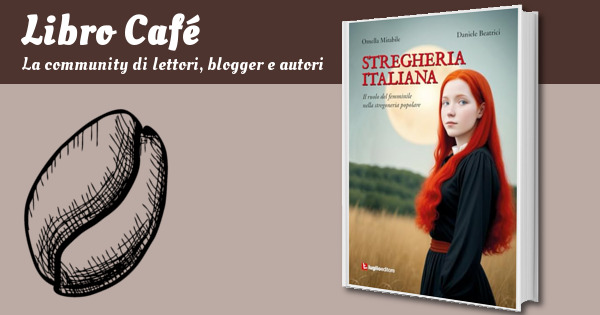 Stregheria italiana. Il ruolo del femminile nella stregoneria popolare ...