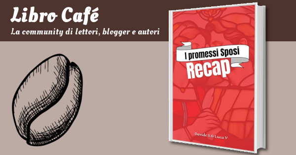 I Promessi Sposi Recap, Davide Sacchet — Libro Café