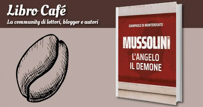 Mussolini, l'Angelo, il Demone, Gianpaolo di Monterosato — Libro Café