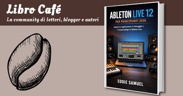 ABLETON LIVE 12 PER PRINCIPIANTI 2026 : Impara la registrazione, il ...