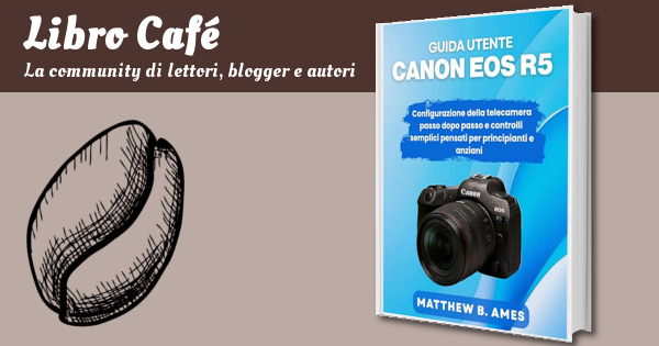 Guida utente Canon EOS R5: Configurazione della telecamera passo dopo ...