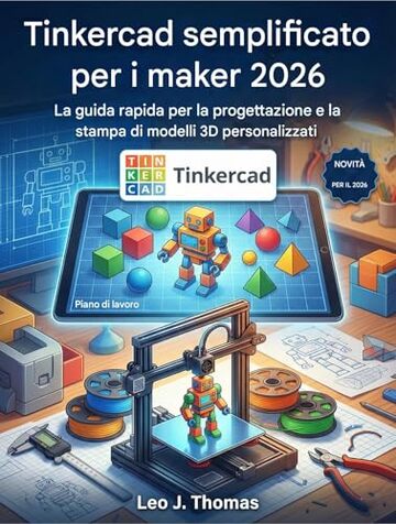 Tinkercad semplificato per i maker 2026: La guida rapida per la ...