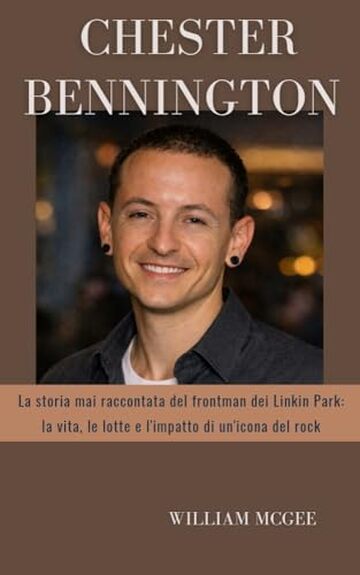 Biografia di Chester Bennington: La storia mai raccontata del frontman ...