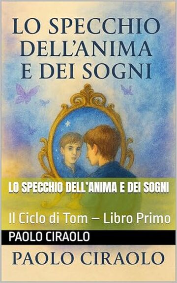 Lo Specchio dell’Anima e dei Sogni : Il Ciclo di Tom – Libro Primo (La ...