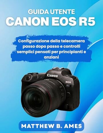 Guida utente Canon EOS R5: Configurazione della telecamera passo dopo ...